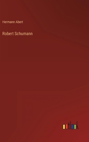 Robert Schumann by Hermann Abert (German) Hardcover Book 9783368276317 ...
