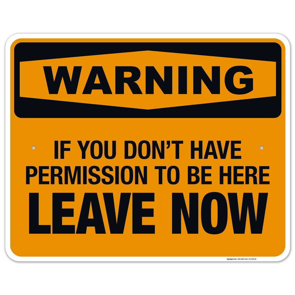 If You Don?T Have Permission To Be Here Leave Now Sign, OSHA Warning ...