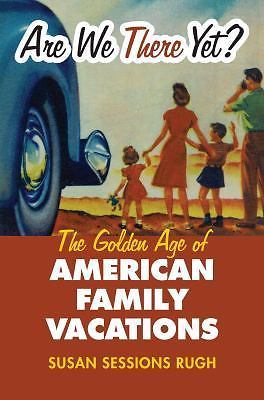 Are We There Yet? : The Golden Age of American Family Vacations by ...