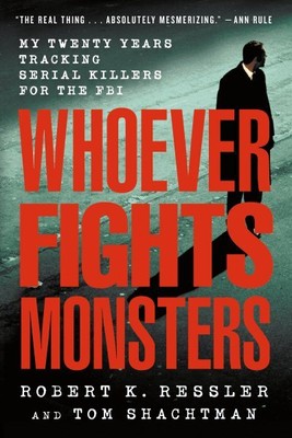 Whoever Fights Monsters, Paperback by Ressler, Robert K.; Shachtman ...