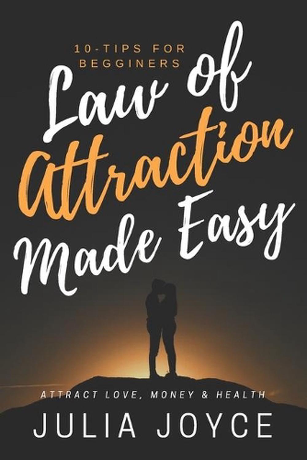 Law Of Attraction Made Easy, 10-Tips For Beginners: Attract Love, Money ...