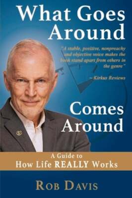What Goes Around Comes Around: A Guide to How Life Really Works Volume ...