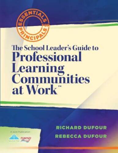 The School Leaders Guide to Professional Learning Communities at W ...