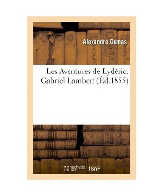 Extrait Des Oeuvres Complètes d'Alexandre Dumas, Gabriel Lambert ...