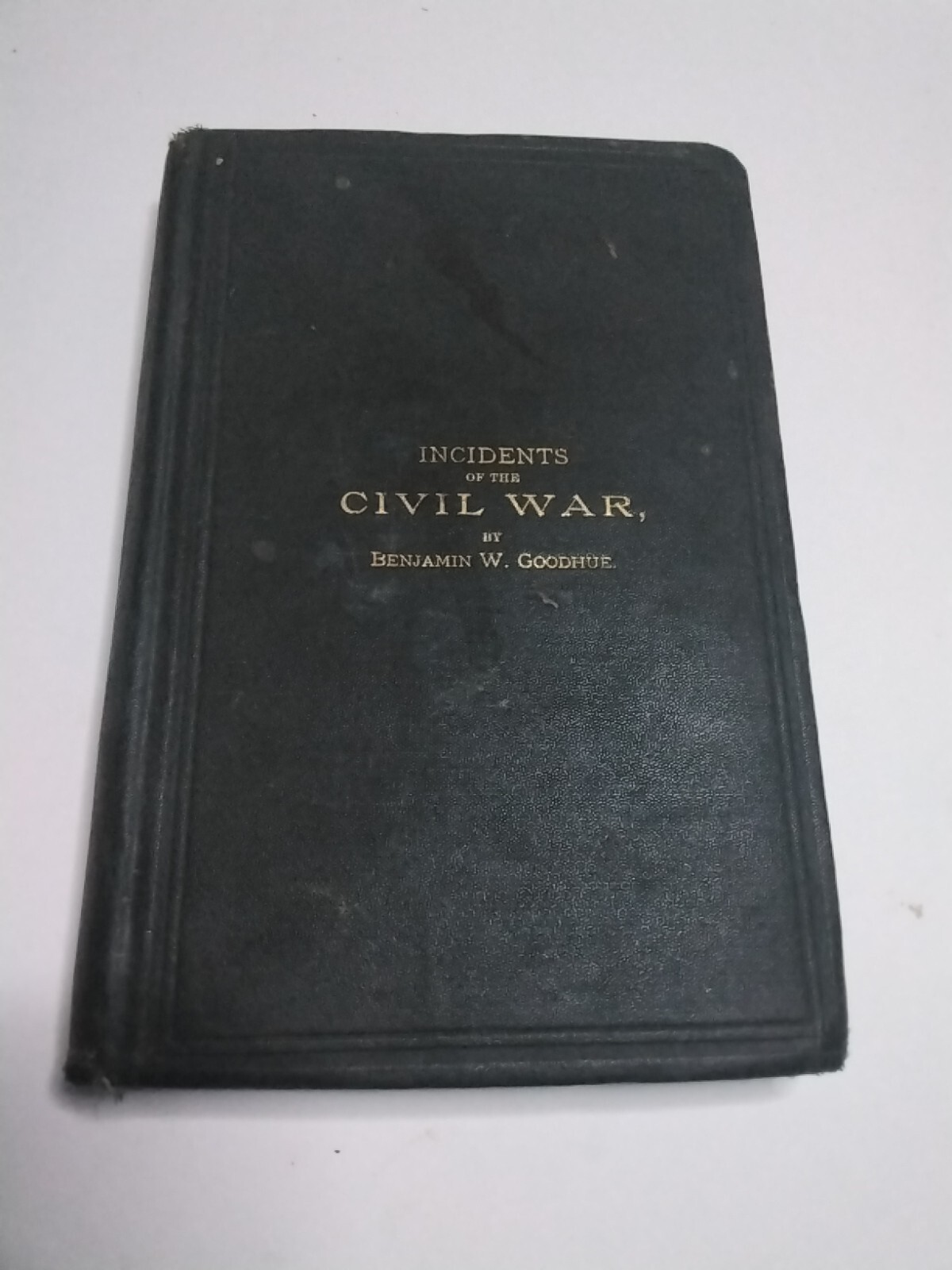 Incidents Of The Civil War By Benjamin W Goodhue 1890 Read Desc. | eBay