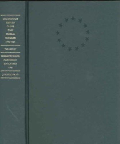 Documentary History of the First Federal Congress of the United States ...