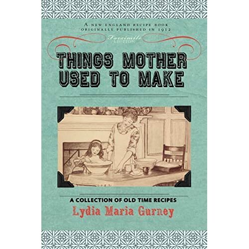 Things Mother Used to Make: A Collection of Old Time Re - Paperback NEW ...