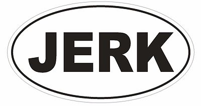JERK Oval Bumper Sticker or Helmet Sticker D1710 Euro Oval Funny Gag ...
