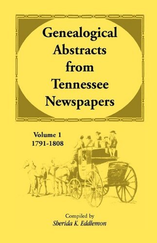 Genealogical Abstracts from Tennessee Newspapers, Volume 1, 1791-1808 ...