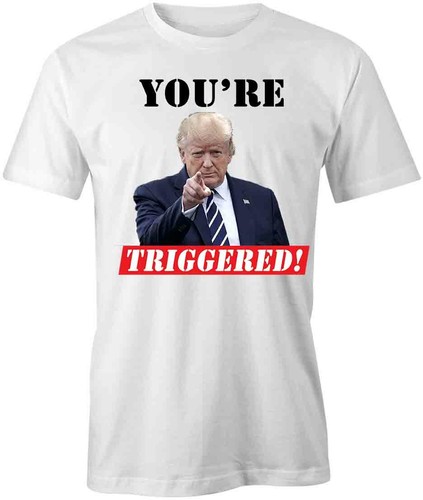 YOU'RE TRIGGERED TRUMP TShirt Tee Short-Sleeved Cotton CLOTHING ...