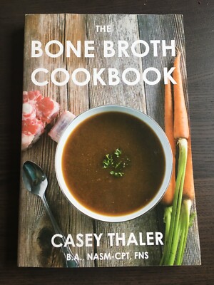 The Bone Broth Cookbook by Casey Thaler 2016 Paperback Book Keto ...