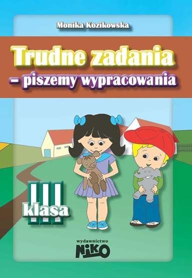 Trudne zadania piszemy wypracowania klasa 3 MONIKA KOZIKOWSKA / Niko ...