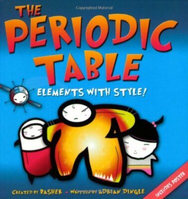 Basher Science: The Periodic Table: Elements with Style! By Adrian ...
