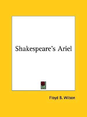Shakespeare's Ariel by Floyd B. Wilson (2005, Trade Paperback) for sale ...