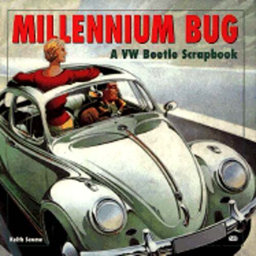 Millennium Bug: A Pictorial Scrapbook of the VW Beetle by Keith Seume ...