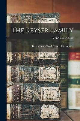 The Keyser Family: Descendants of Dirck Keyser of Amsterdam (Paperback ...