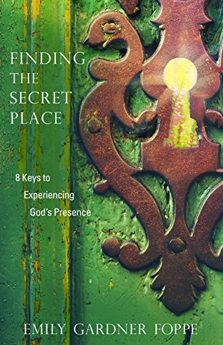 FINDING THE SECRET PLACE: 8 KEYS TO EXPERIENCING GODS By Gardner Emily ...