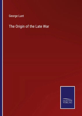 George Lunt | The Origin of the Late War | Taschenbuch | Englisch (2022 ...