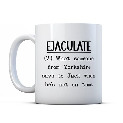Ejaculate Yorkshire Slang - Pun Gift Mug by BWW Print Ltd | eBay UK