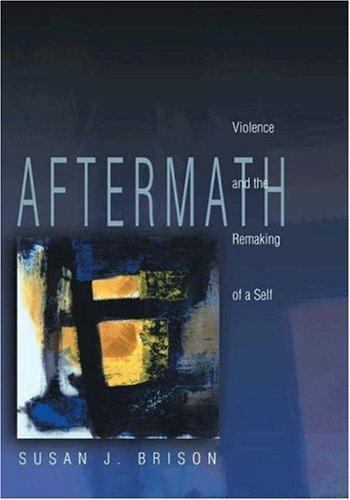 Aftermath : Violence and the Remaking of a Self by Susan J. Brison ...