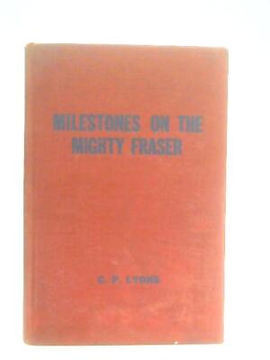 Milestones on the Mighty Fraser (C. P. Lyons - 1950) (ID:52770) | eBay