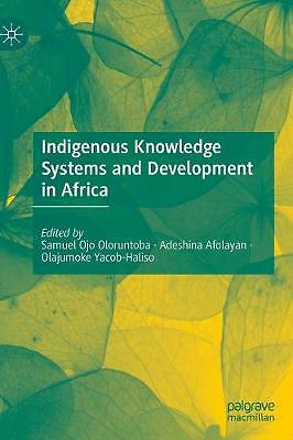 Indigenous Knowledge Systems and Development in Africa by Adeshina ...