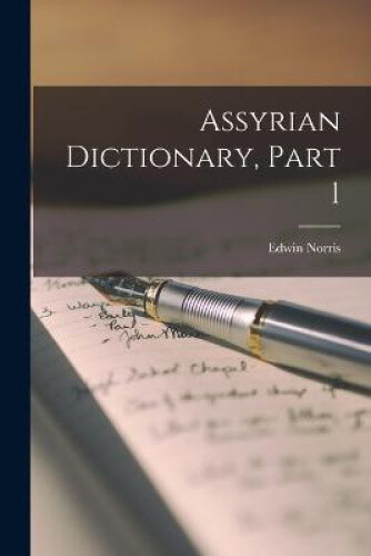 Assyrian Dictionary, Part 1 by Edwin Norris [Paperback] 9781016444729 ...