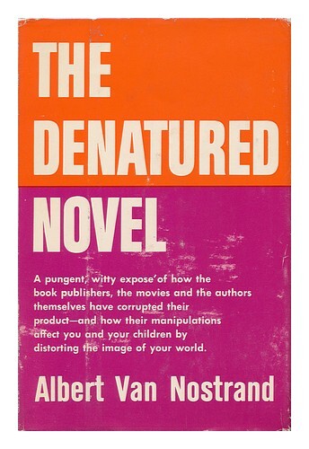 VAN NOSTRAND, ALBERT D. The Denatured Novel, by Albert Van Nostrand ...