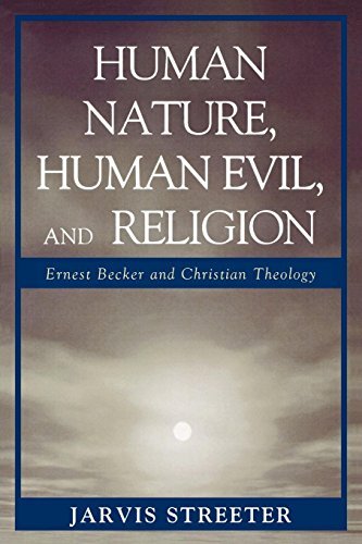 Human Nature, Human Evil, and Religion: Ernest Becker and Christian ...
