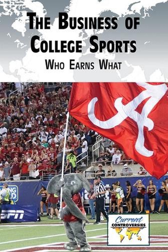 Current Controversies Ser.: The Business of College Sports : Who Earns ...