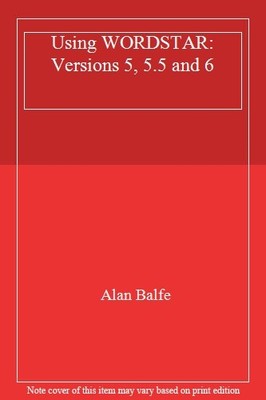 Using WORDSTAR: Versions 5, 5.5 and 6,Alan Balfe- 9780434923861 ...