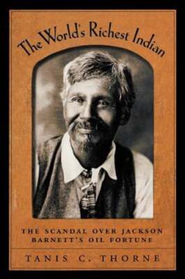 The World's Richest Indian: The Scandal Over Jackson Barnett's Oil ...