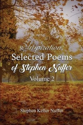 Inspiration: Selected Poems of Stephen Nuffer Volume 2: Poems about ...