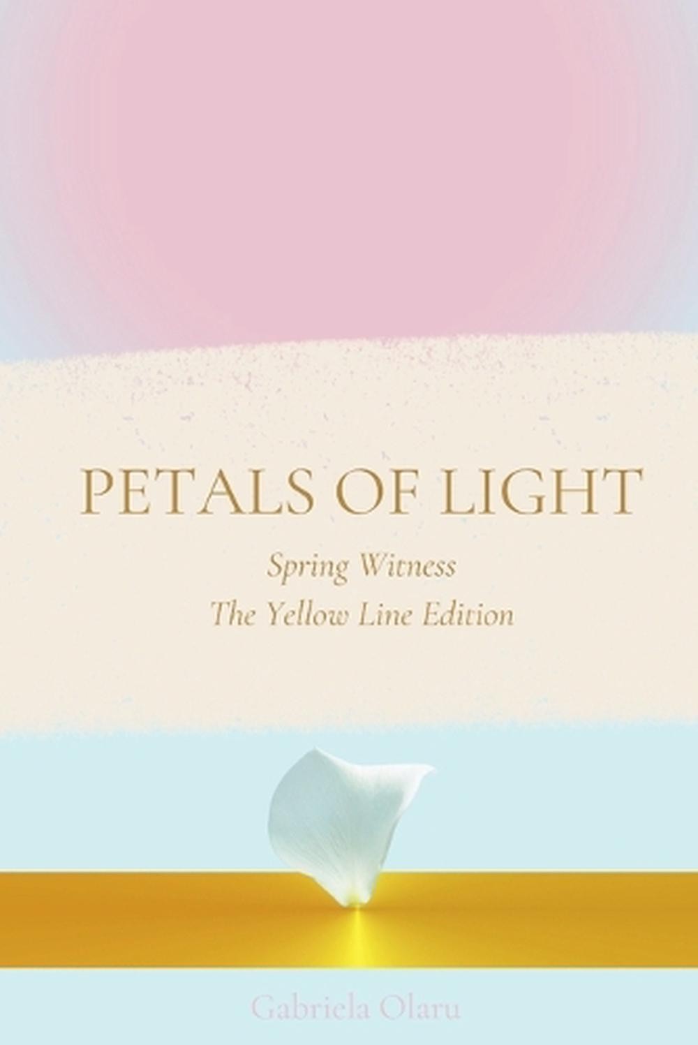 Petals of Light: Witness Spring - Yellow line edition by Gabriela Olaru ...