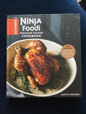 The Ultimate Ninja Foodi Pressure Cooker Cookbook: 125 Recipes Justin ...