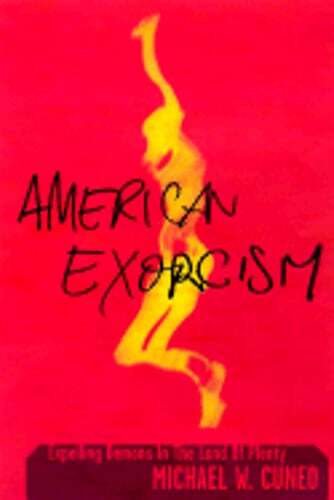 American Exorcism: Expelling Demons in the Land of Plenty by Michael W ...