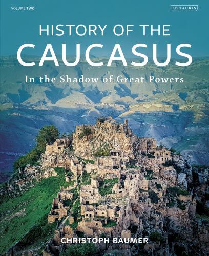 Baumer, Christoph History Of The Caucasus: Volume 2: In The (UK IMPORT ...