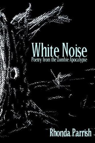 White Noise : Poems from the Zombie Apocalypse by Rhonda Parrish (2014 ...