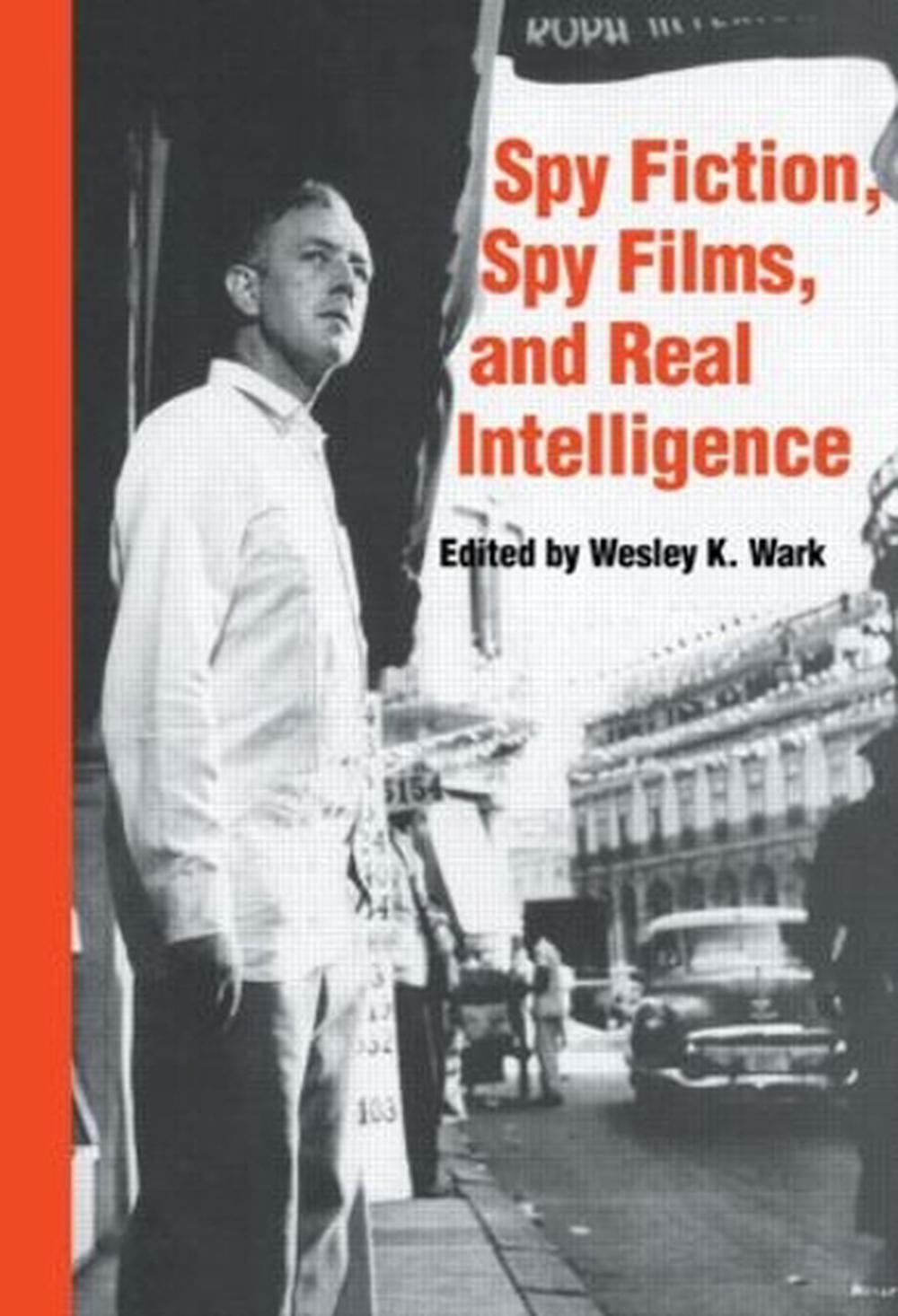 Spy Fiction, Spy Films and Real Intelligence by Wesley K. Wark (English ...