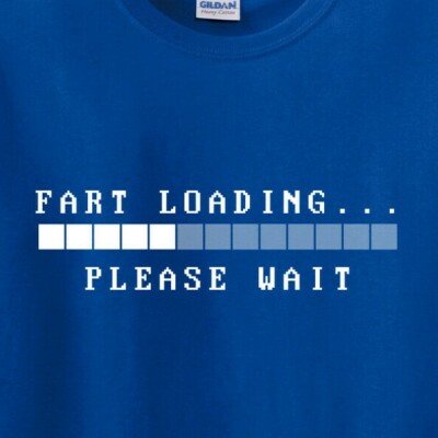 Fart Loading Please Wait - Funny Gag Gift T Shirts up to 5x/ | eBay