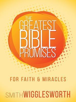 The Greatest Bible Promises for Faith and Miracles (The Greatest Bible ...
