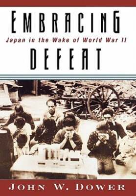 Embracing Defeat: Japan in the Wake of World War II by John W Dower ...