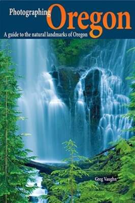Photographing Oregon: A Guide to the Natural Landmarks of Oregon by ...