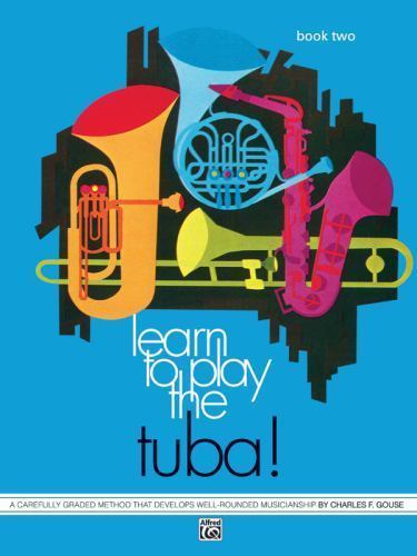 Learn to Play Tuba, Bk 2 : A Carefully Graded Method That Develops Well ...