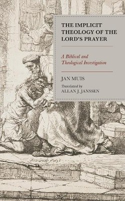 Jan Muis The Implicit Theology of the Lord’s Prayer (Copertina rigida ...
