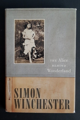 The Alice Behind Wonderland by Simon Winchester 2011 Hardcover DJ ...