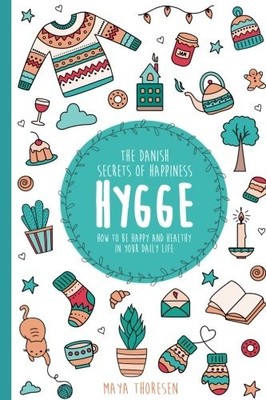 HYGGE: THE DANISH SECRETS OF HAPPINESS.: HOW TO BE HAPPY By Maya ...