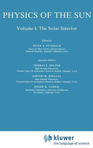 Physics of the Sun: Volume I: The Solar Interior by P a Sturrock: New ...