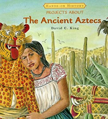 Projects about the Ancient Aztecs Library Binding David C. King ...