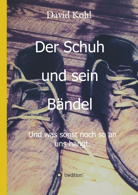 Der Schuh und sein Bändel von David Kohl (2018, Gebundene Ausgabe ...